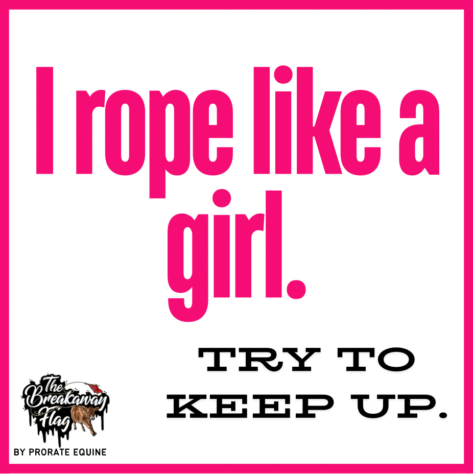I Rope Like a Girl Breakaway Flag (College/Open/Pro) – ProRate Equine